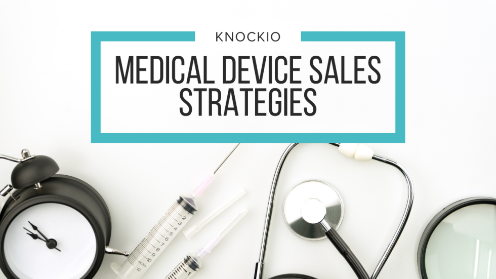 10 Effective Medical Device Sales Strategies - Knockio